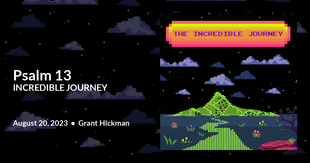 Incredible Journey: Psalm 13, Ignatius of Loyola | Hope City Church